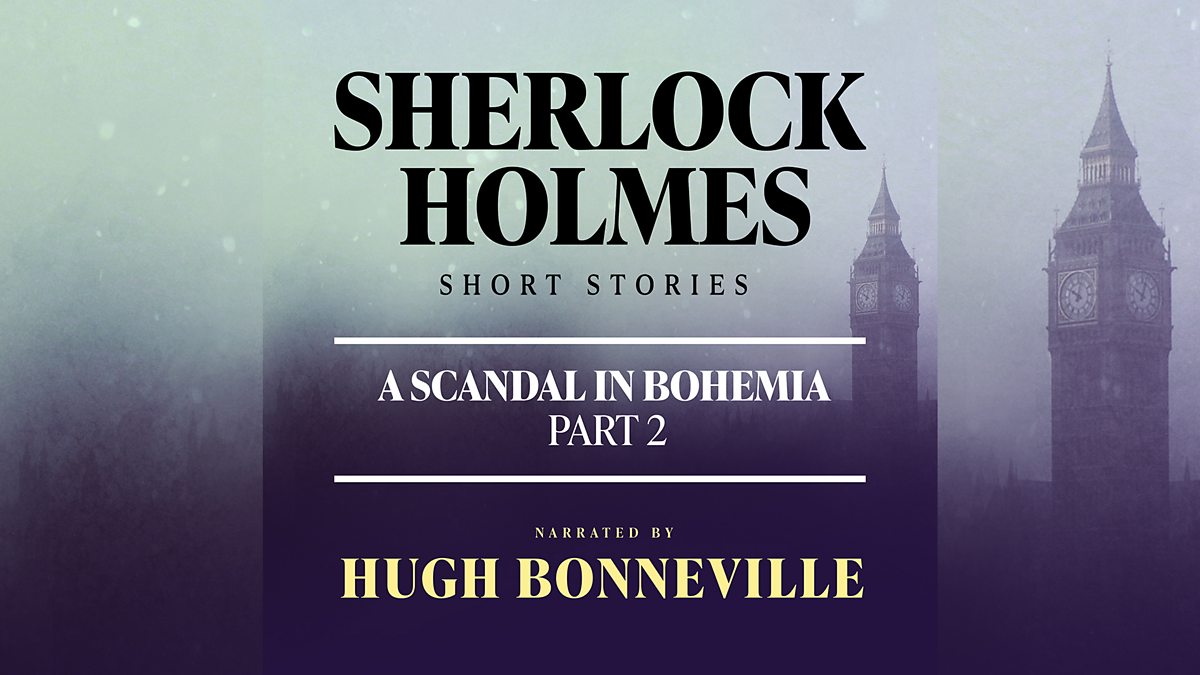 BBC Sounds - Sherlock Holmes Short Stories, A Scandal in Bohemia: Part Two