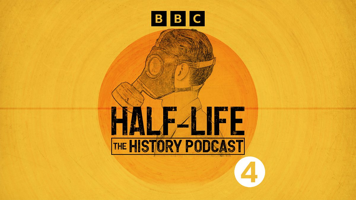 BBC Radio 4 - The History Podcast, Half-Life