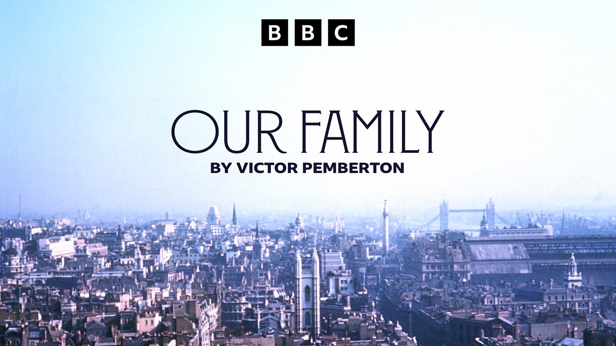 BBC Radio 4 Extra - Our Family by Victor Pemberton - Available now