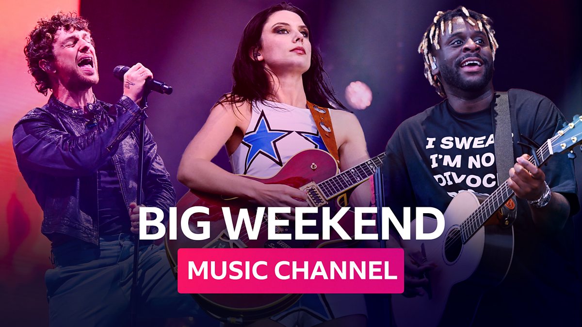 Radio 1’s Big Weekend - Music Channel: Big Weekend - BBC iPlayer