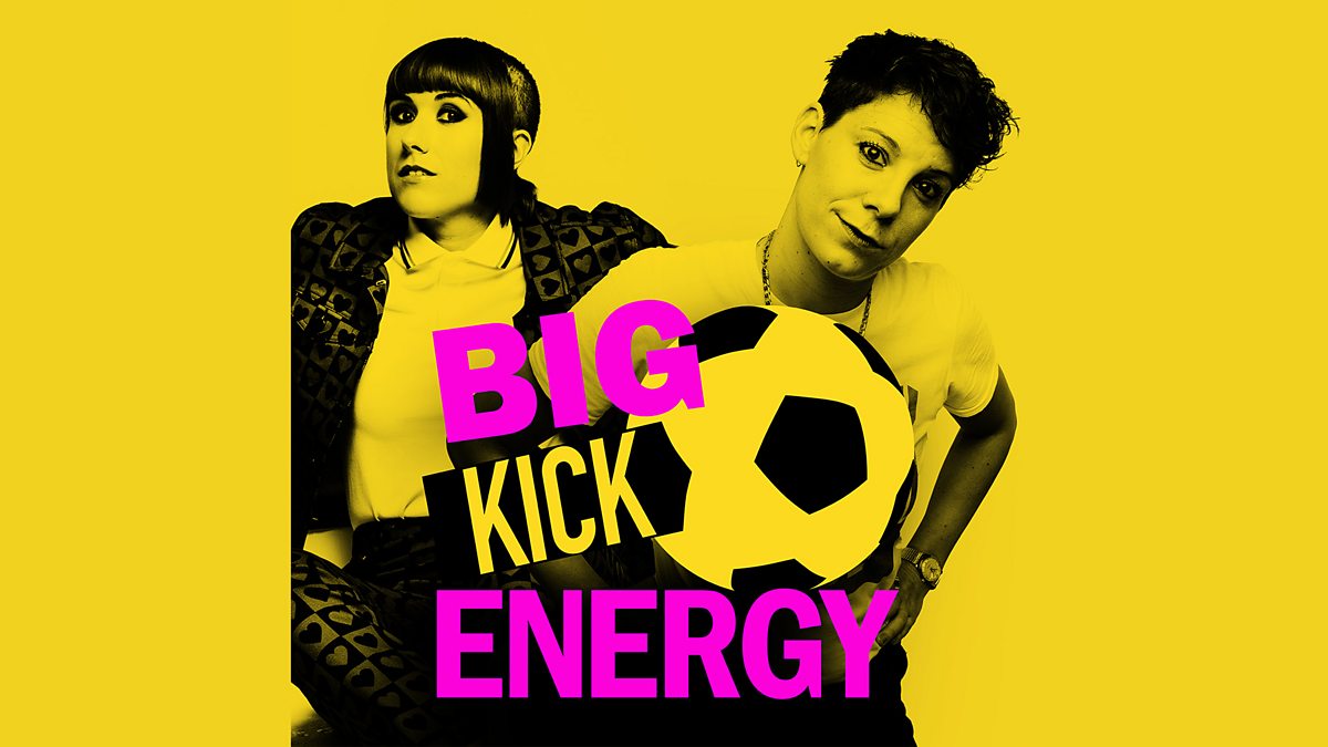 BBC Sounds - Big Kick Energy - Available now