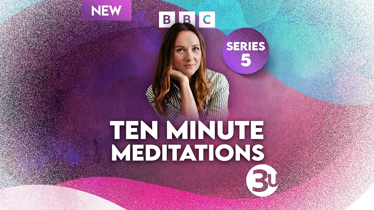 BBC Radio 3 Unwind - The Music & Meditation Podcast, Ten Minute ...