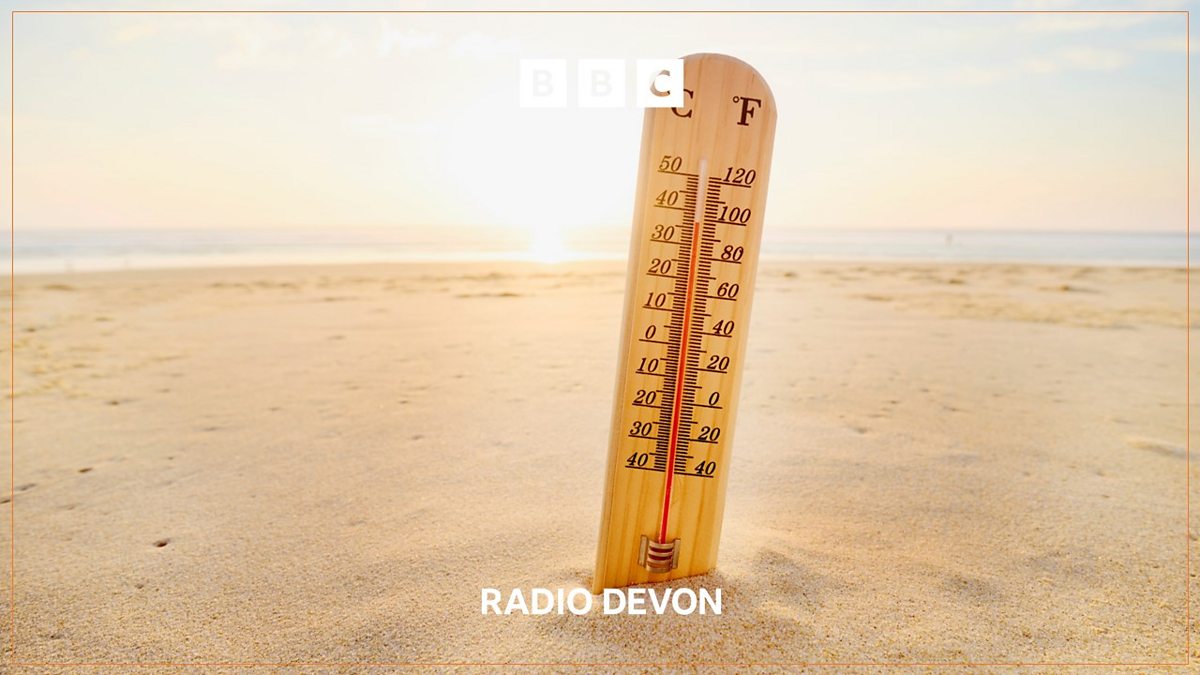 BBC Radio Devon - BBC Radio Devon, It's going to get hot again, but how hot?