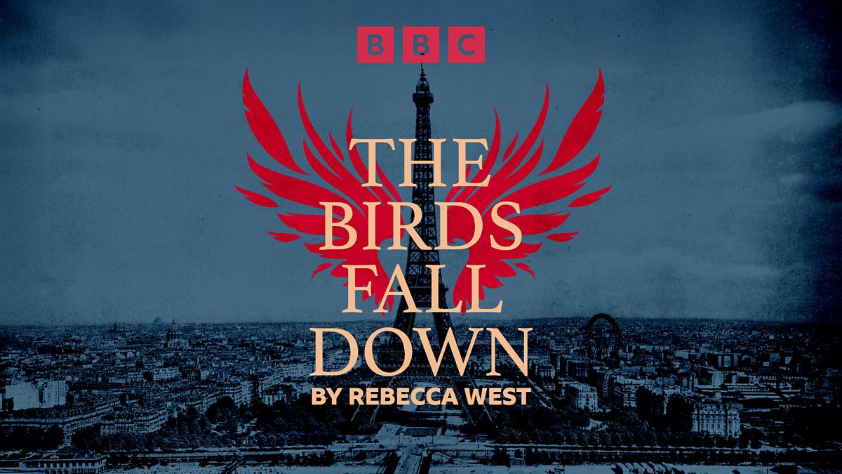 BBC Radio 4 Extra - The Birds Fall Down by Rebecca West - Available now