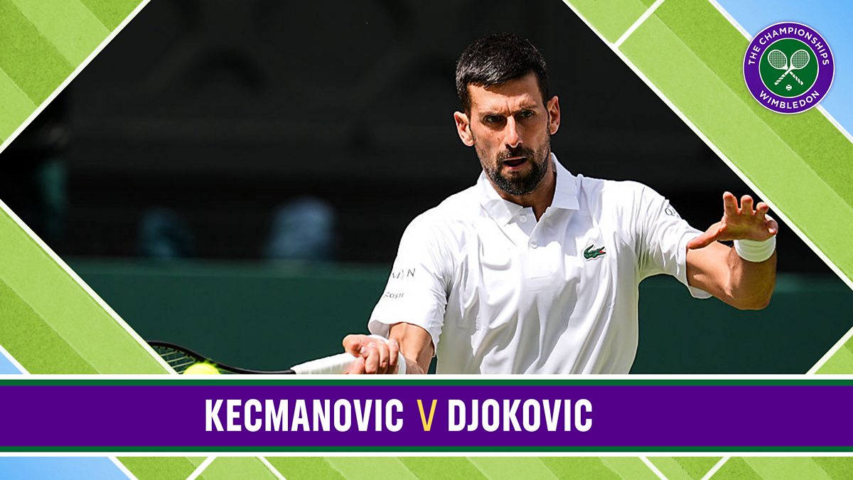 Wimbledon - BBC One: Kecmanovic v Djokovic - BBC iPlayer