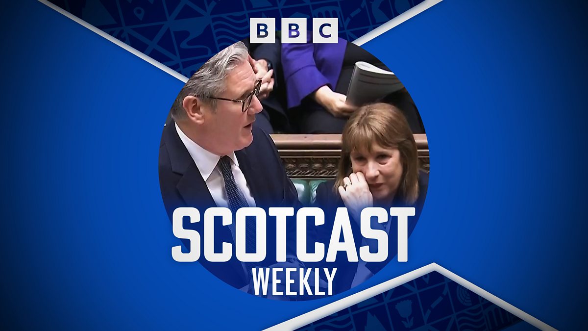 BBC Radio Scotland - Scotcast, Rachel Reeves, welfare U-turn and ...