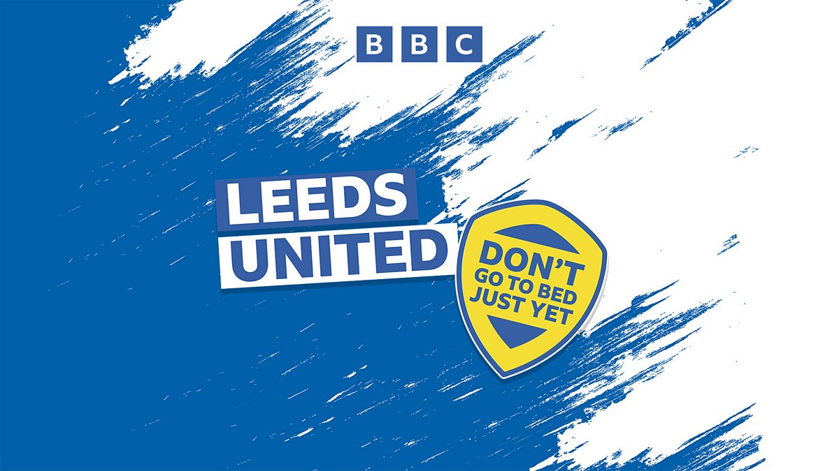 BBC Radio Leeds - Leeds United: Don't Go To Bed Just Yet