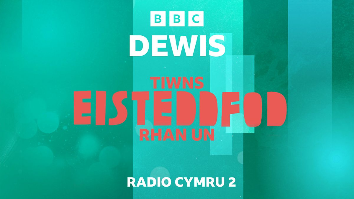 BBC Radio Cymru 2 - Dewis, Eisteddfod 2025!