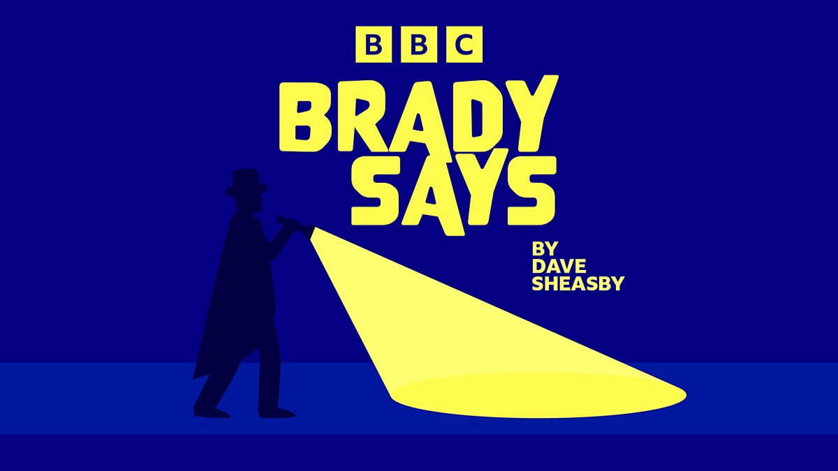 BBC Radio 4 Extra - Brady Says by Dave Sheasby