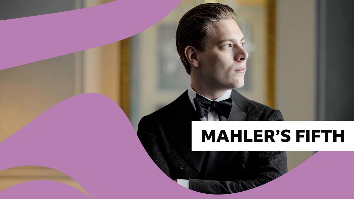 BBC Proms - 2025: Mahler’s Fifth at the Proms - BBC iPlayer