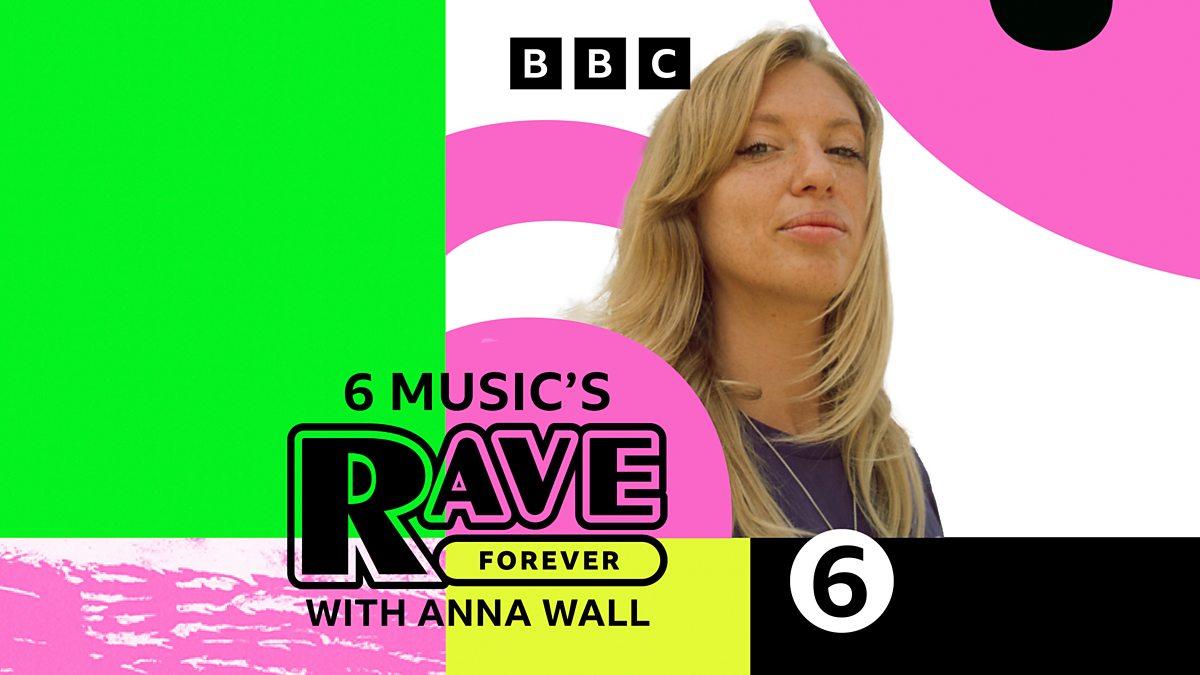BBC Radio 6 Music - 6 Music's Rave Forever, Rave Forever 10s Anna Wall Mix