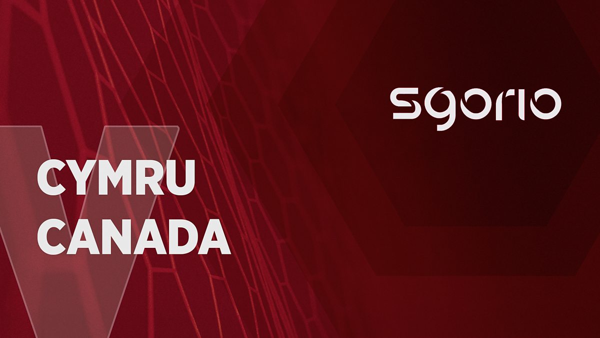 S4C - Sgorio, Tymor 2025, Sgorio Rhyngwladol: Cymru v Canada