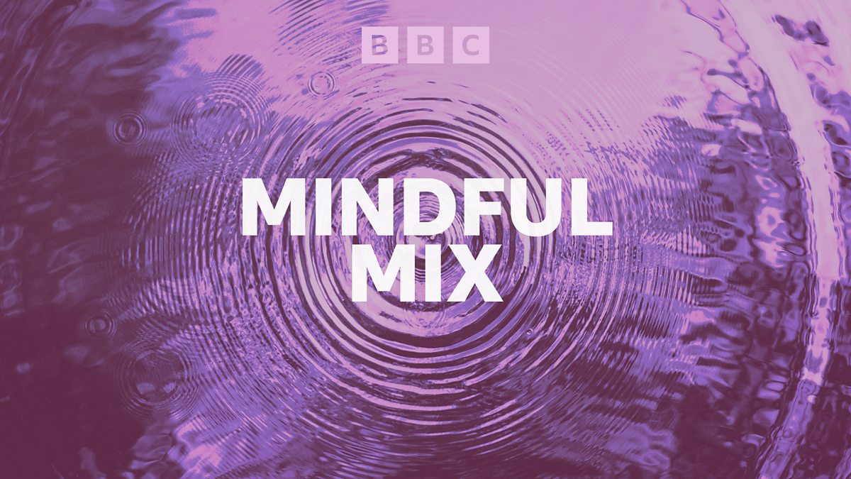 BBC Radio 3 Unwind - Mindful Mix, Gentle music for moments of calm