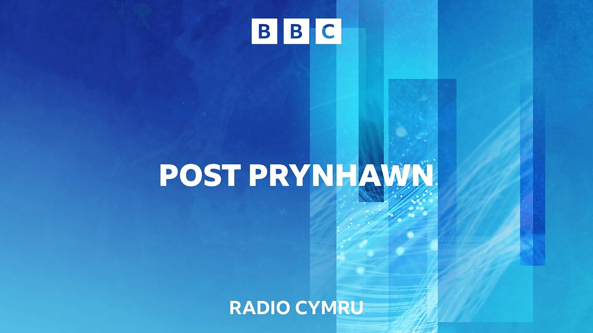 BBC Radio Cymru - Post Prynhawn, Bethan Rhys Roberts yn cyflwyno