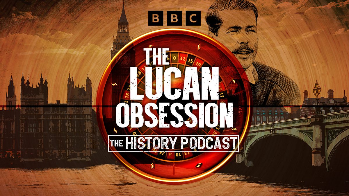 BBC Radio 4 - The History Podcast, The Lucan Obsession