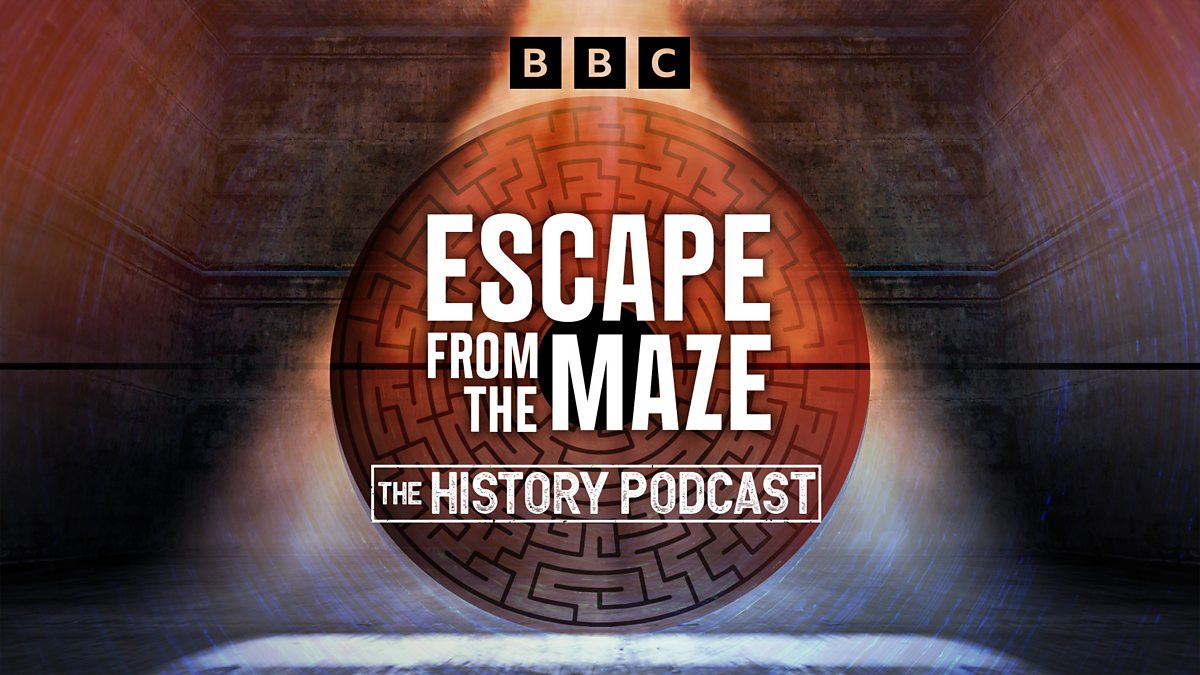 BBC Radio 4 - The History Podcast, Escape from the Maze