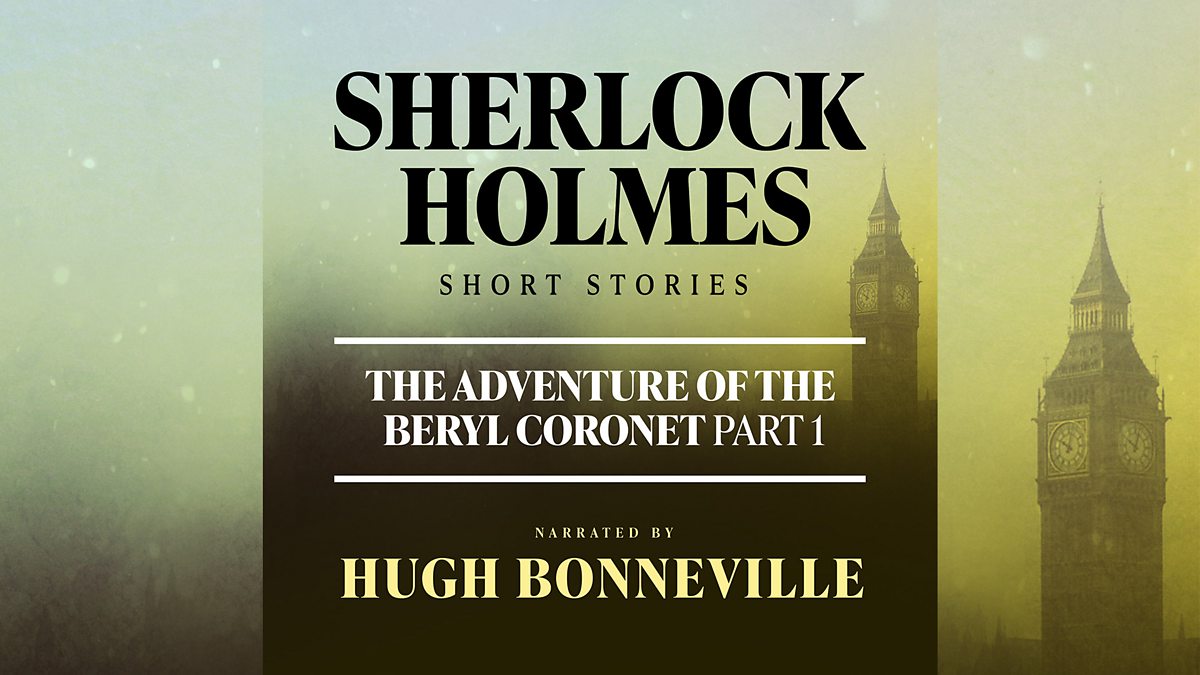 BBC Sounds - Sherlock Holmes Short Stories, The Adventure of the Beryl ...