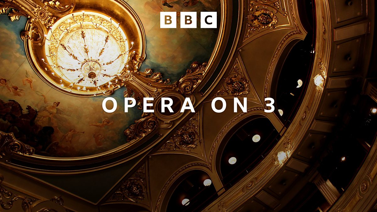 BBC Radio 3 - Opera on 3 - Available now