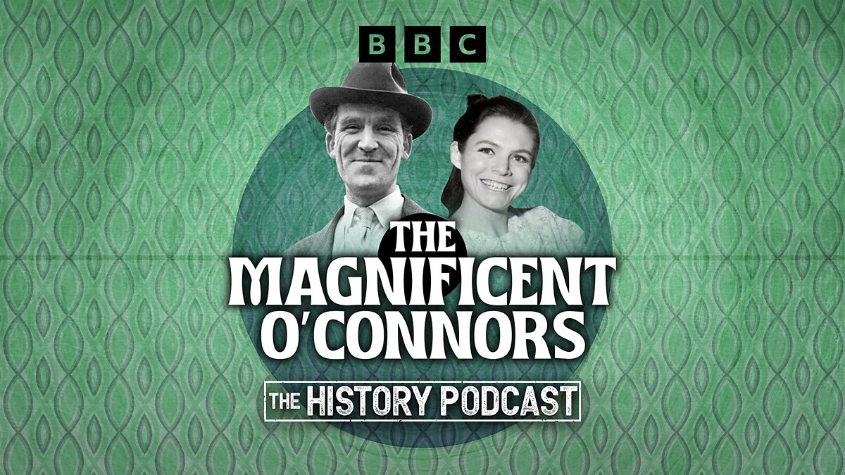 BBC Radio 4 - The History Podcast, The Magnificent O'Connors, 4. The ...