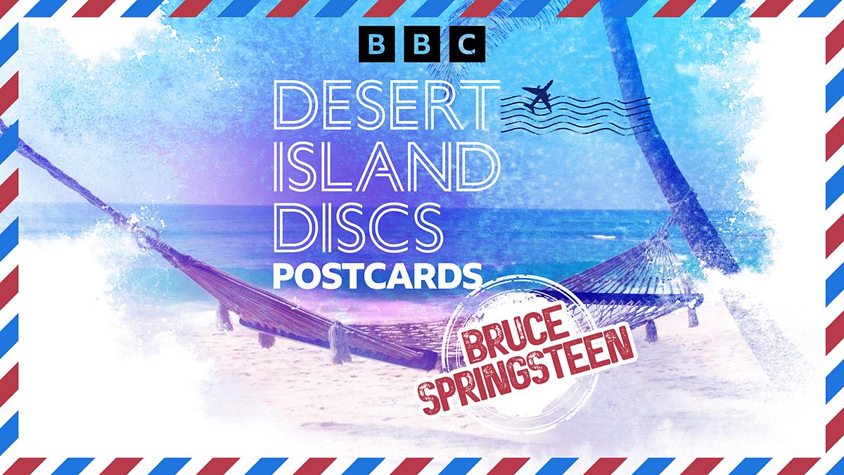BBC Radio 4 - Desert Island Discs, Postcards, Bruce Springsteen on the ...