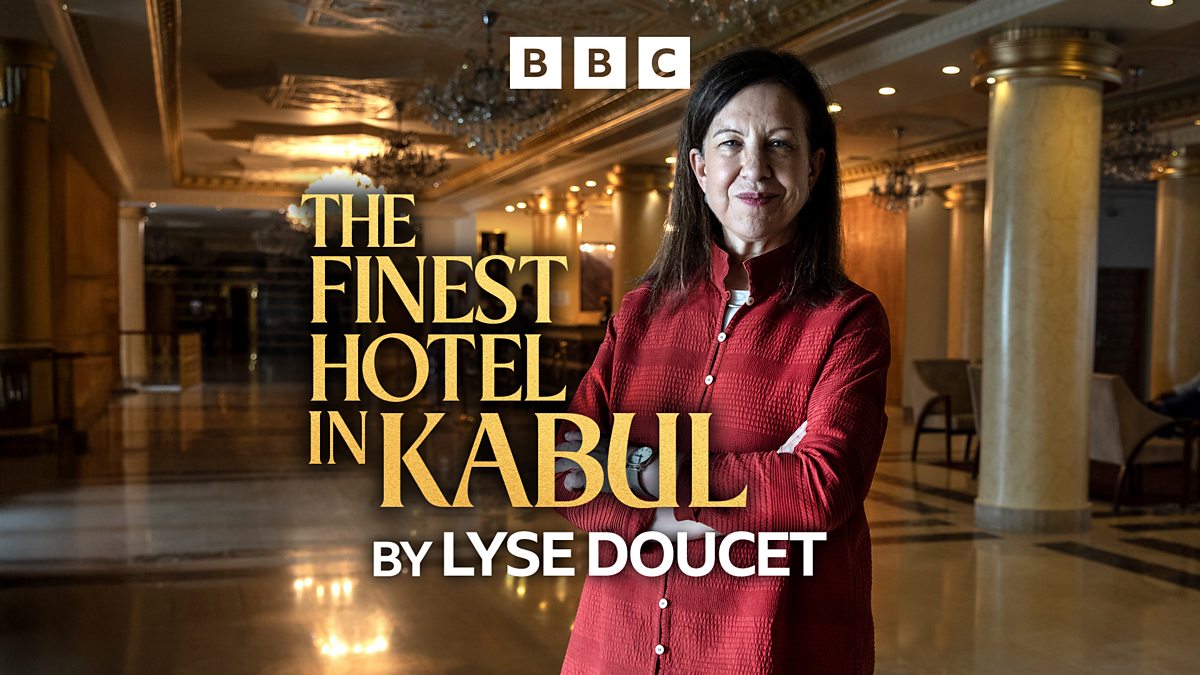 BBC Radio 4 - The Finest Hotel in Kabul by Lyse Doucet - Available now