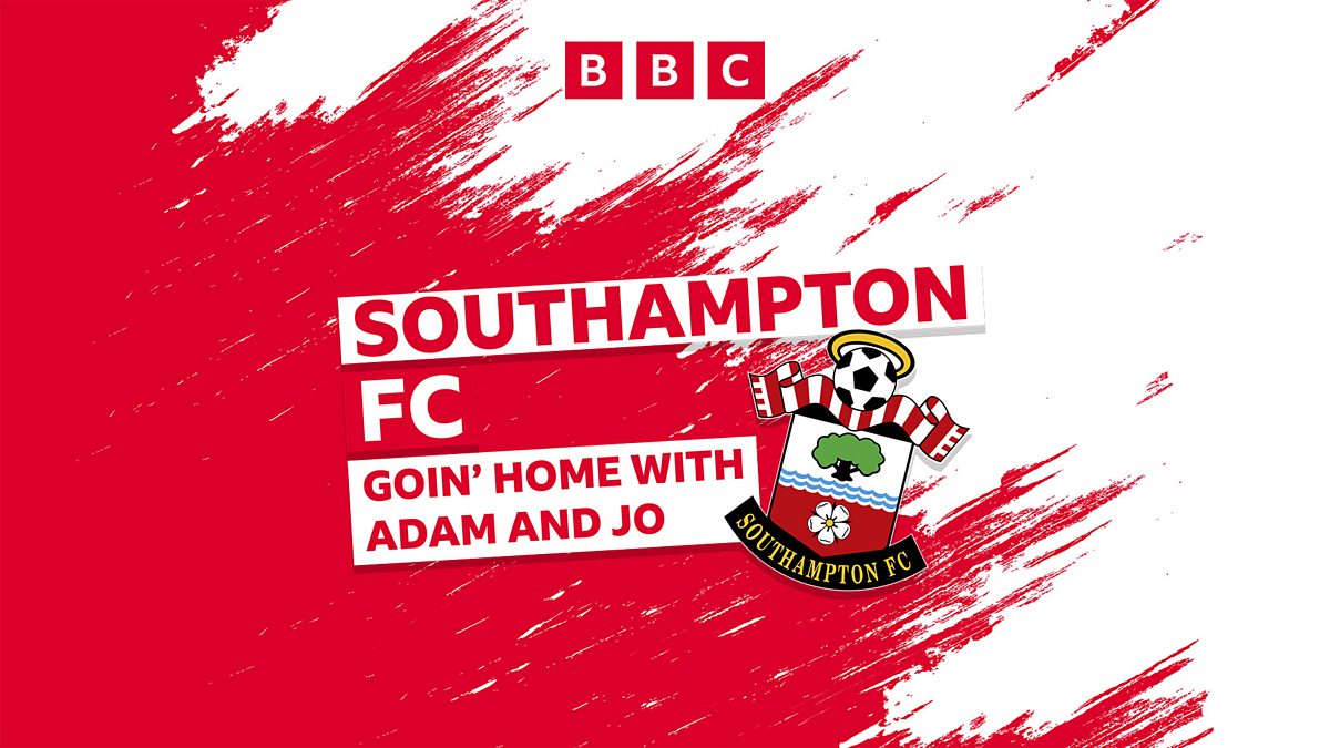 BBC Radio Solent - Southampton FC, Goin Home with Adam and Jo