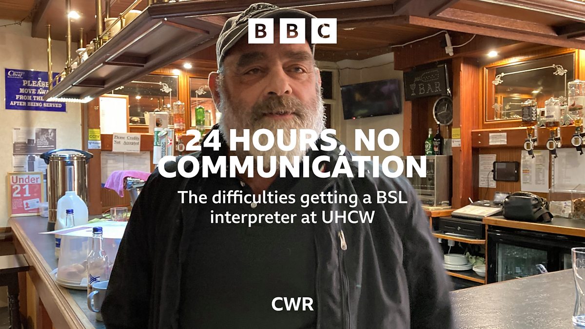 BBC CWR - BBC CWR, Deaf patients' struggle to communicate in hospital