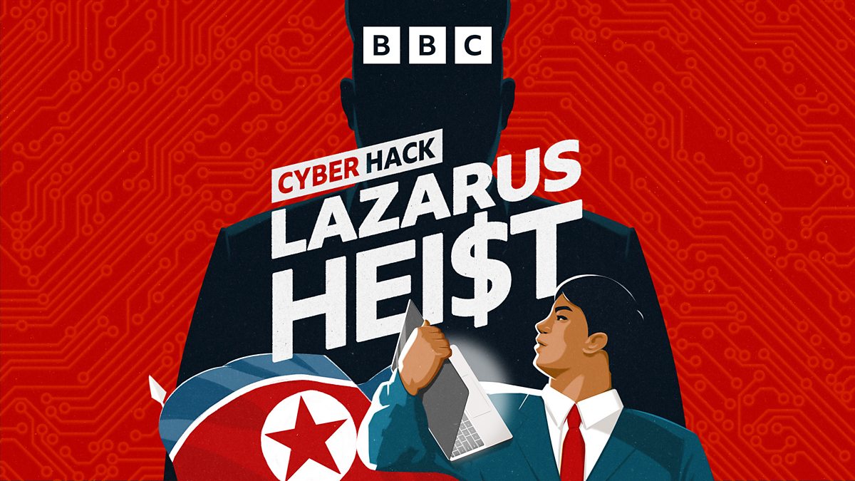 BBC World Service - Cyber Hack, The Lazarus Heist S2, Special: The biggest heist yet