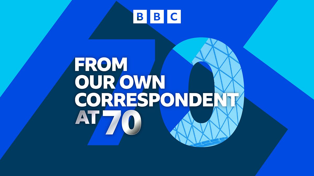 BBC Radio 4 - From Our Own Correspondent, From Our Own Correspondent at 70