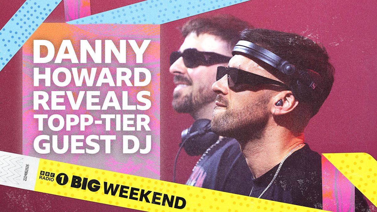 Radio 1’s Big Weekend - 2026: Danny Howard reveals Topp-tier guest DJ ...