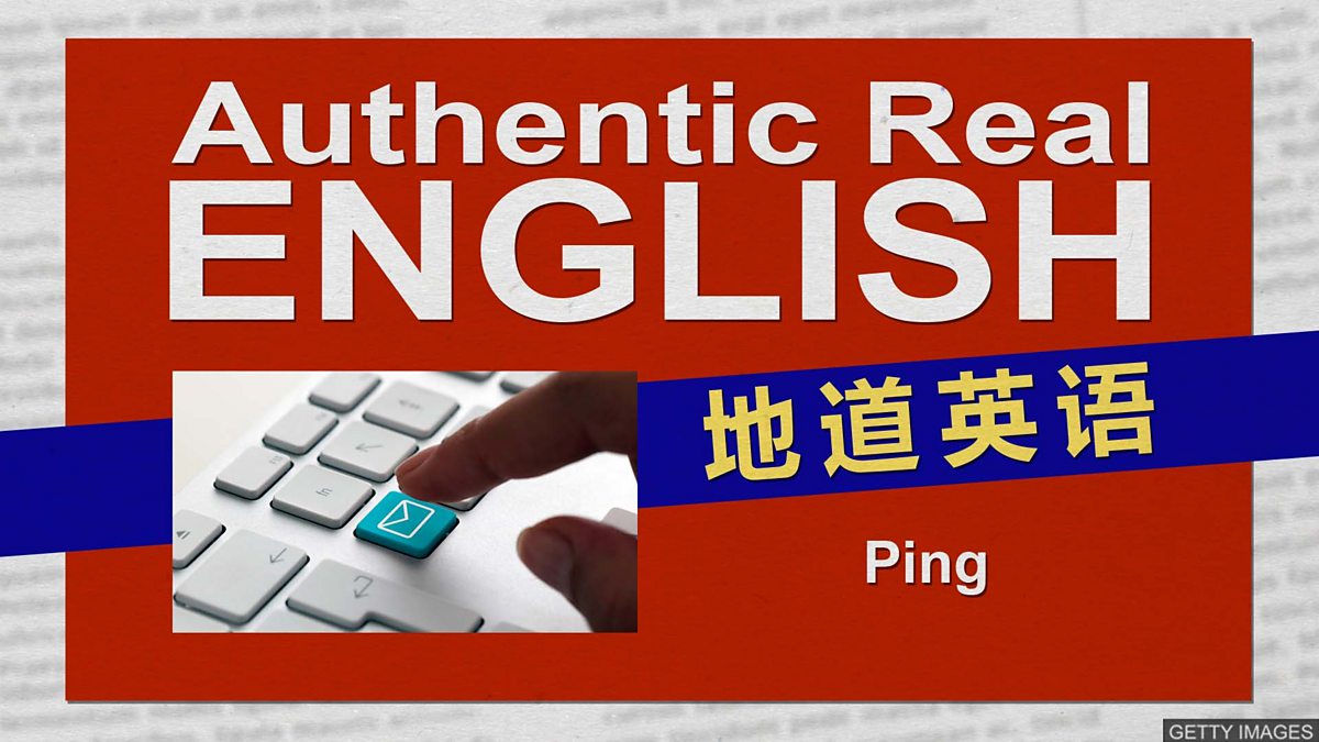 BBC Learning English - 地道英语 / Ping 封邮件 ping 条短信