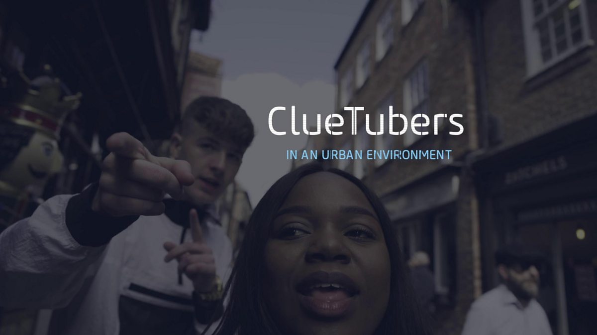 ClueTubers – In an urban environment - BBC Teach