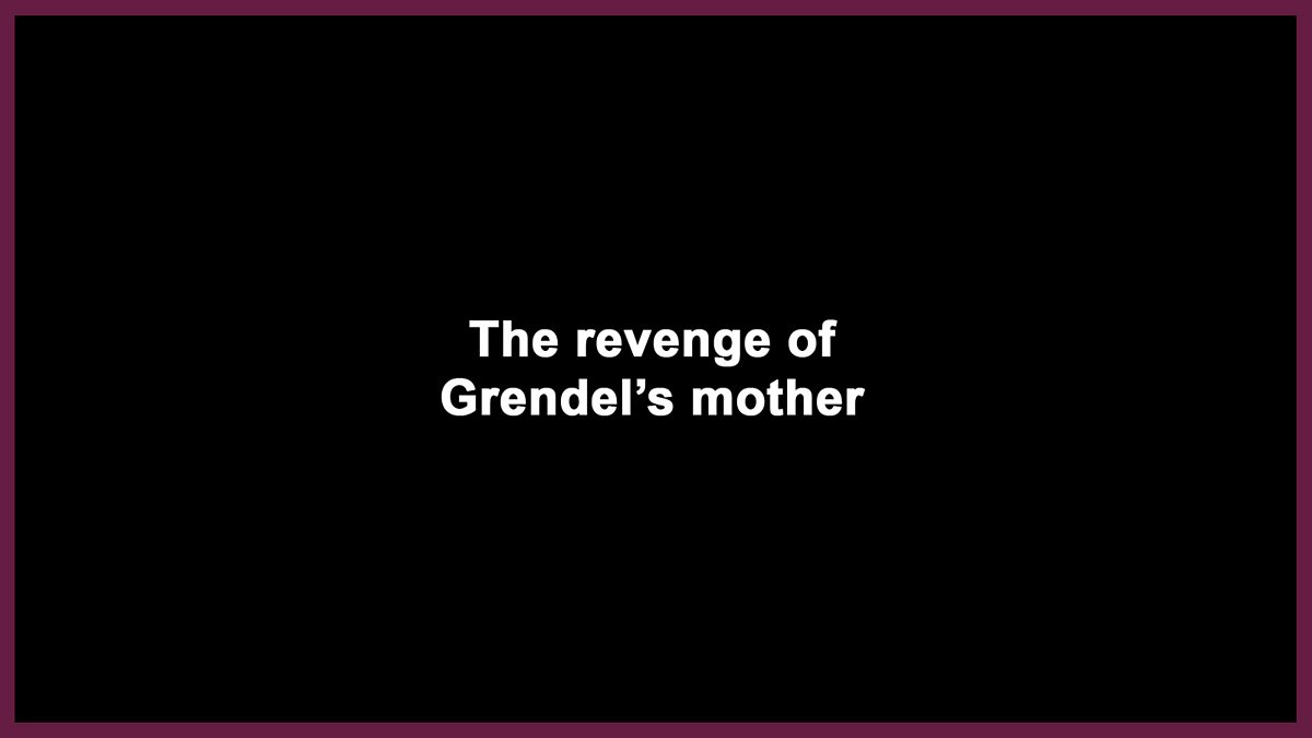 The revenge of Grendel's mother - BBC Teach
