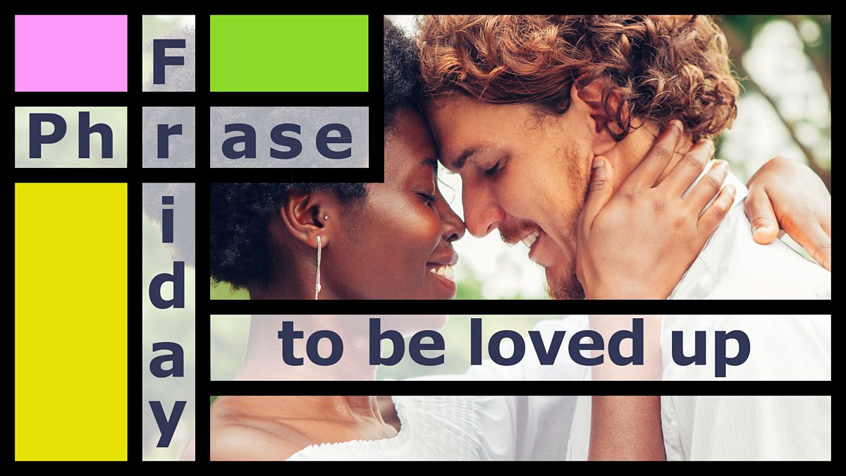 BBC Learning English - Friday Phrase / To be loved up