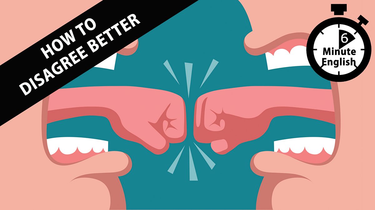 BBC Learning English - 6 Minute English / Is it good to disagree?