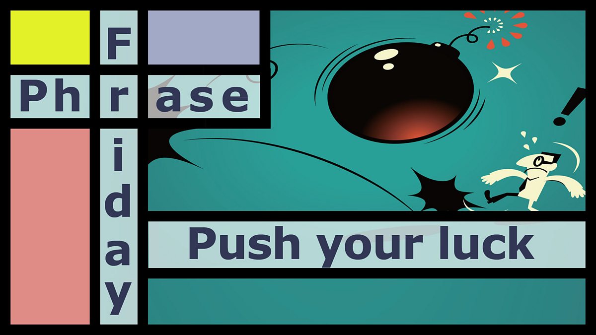 BBC Learning English - Friday Phrase / Push your luck
