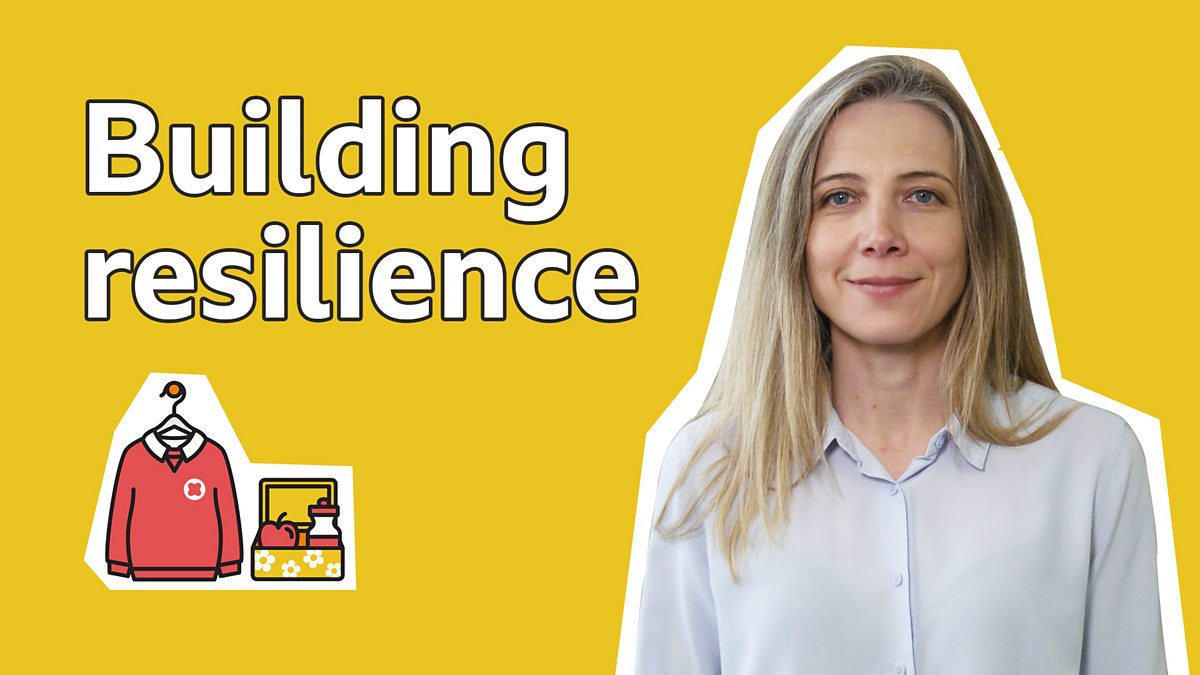 Building resilience in your child - BBC Bitesize
