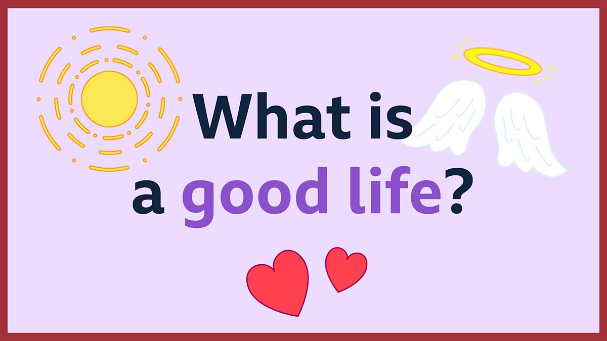 What is a good life? - BBC Bitesize