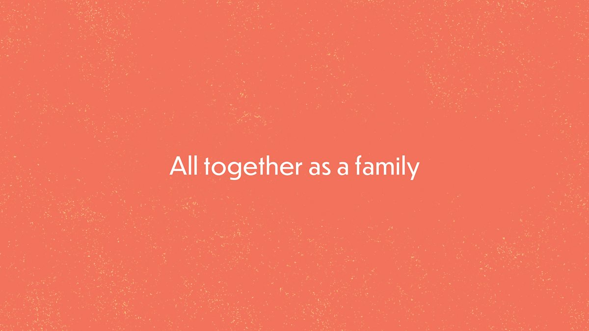 All together as a family - BBC Teach