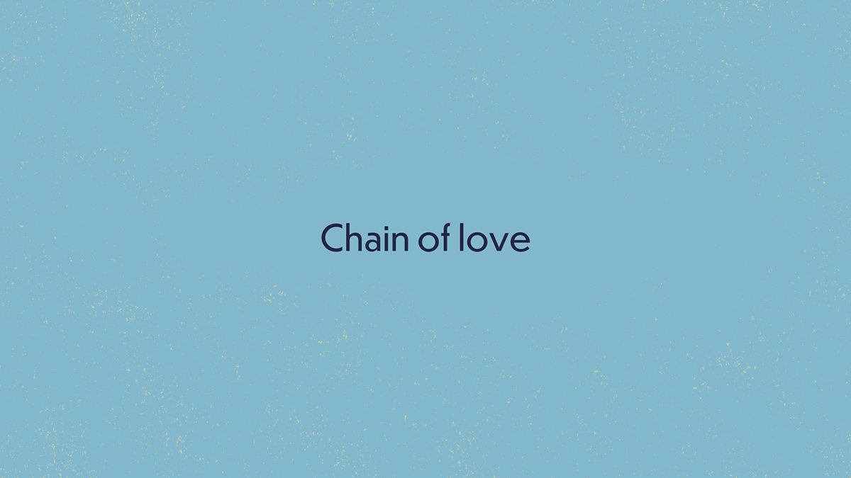 Chain of love - BBC Teach