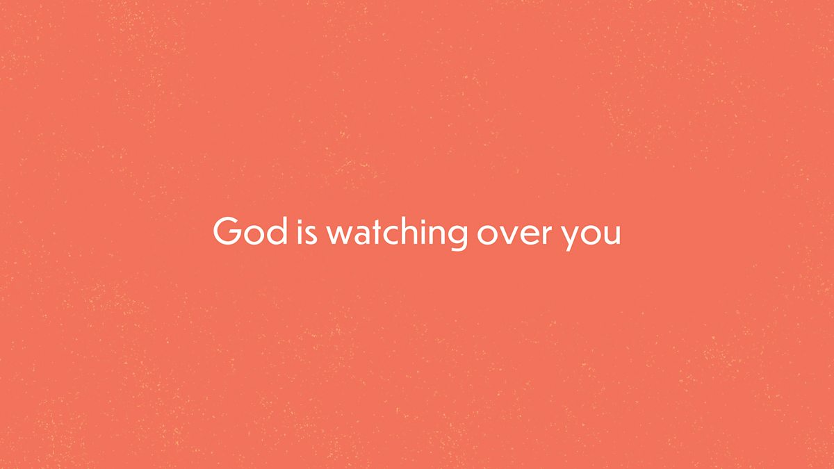 God is watching over you - BBC Teach