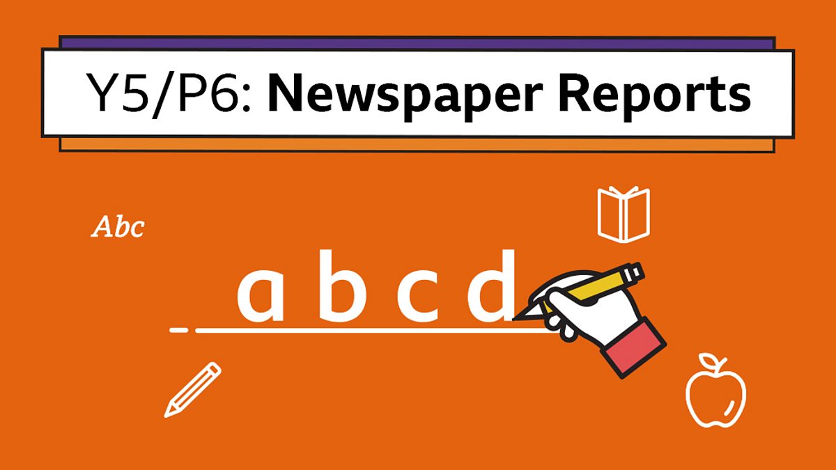 Writing a newspaper report - English - Learning with BBC Bitesize - BBC Bitesize