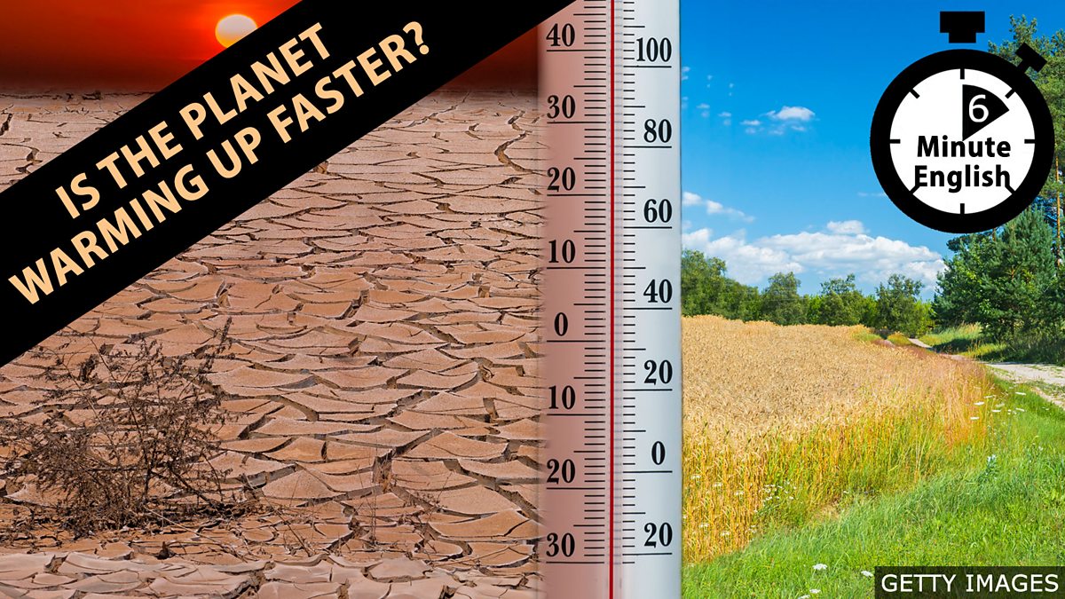 BBC Learning English - 6 Minute English / Is the planet warming up faster?