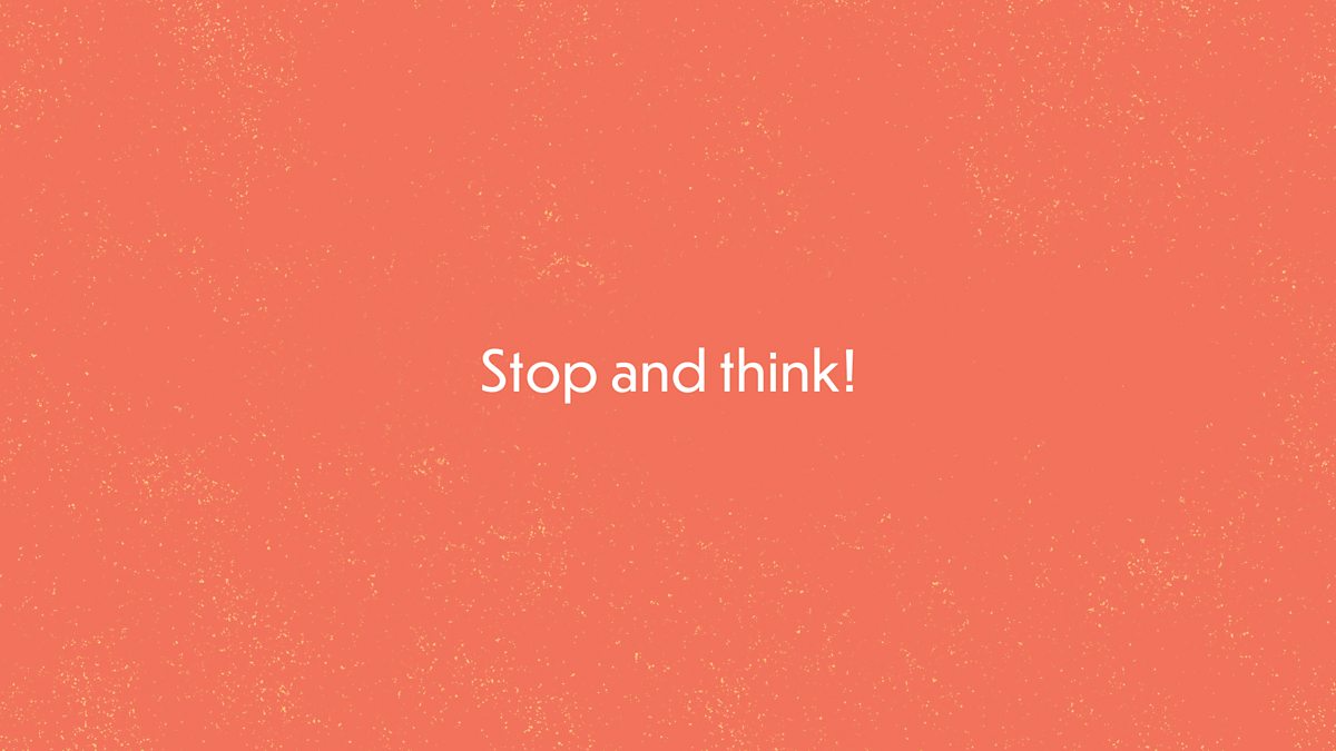Stop and think! - BBC Teach