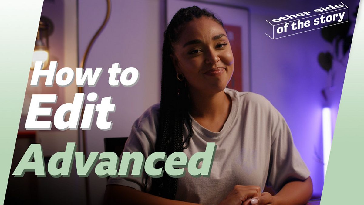 How to Edit: Advanced - BBC Bitesize