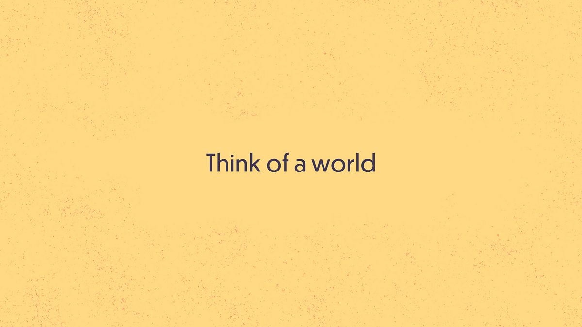 Think of a world - BBC Teach