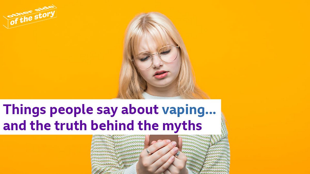 Things people say about vaping… and the truth behind the myths - BBC ...