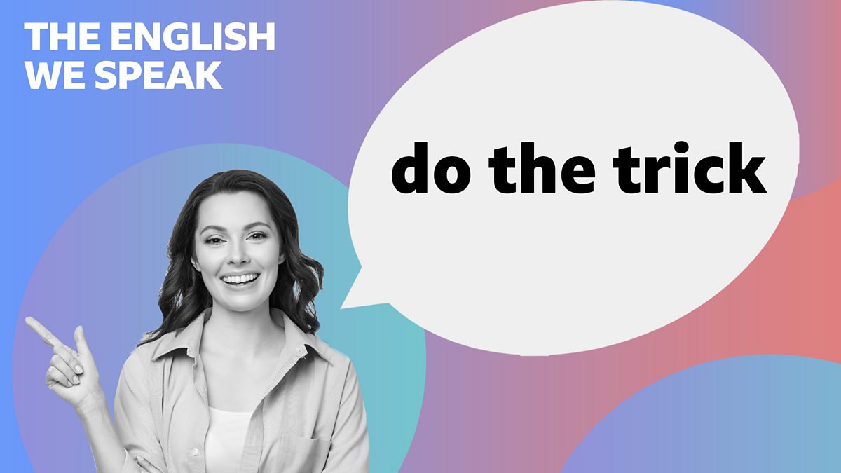 BBC Learning English - The English We Speak / Do the trick