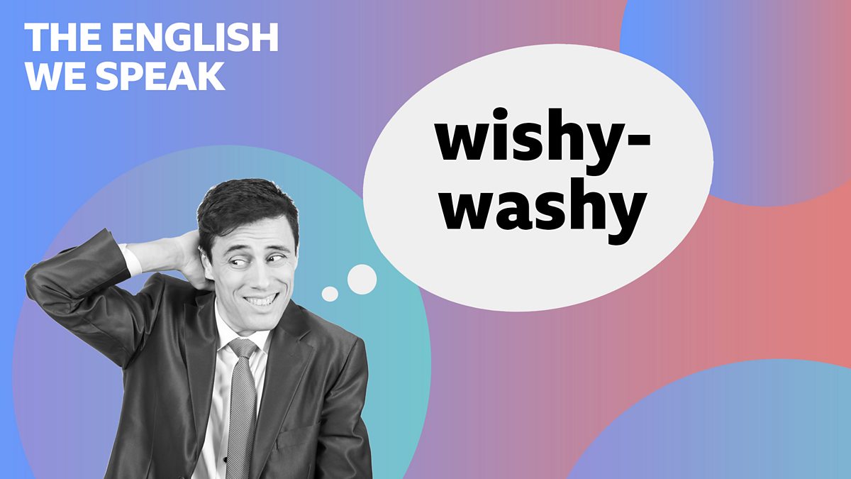 BBC Learning English - The English We Speak / wishy-washy