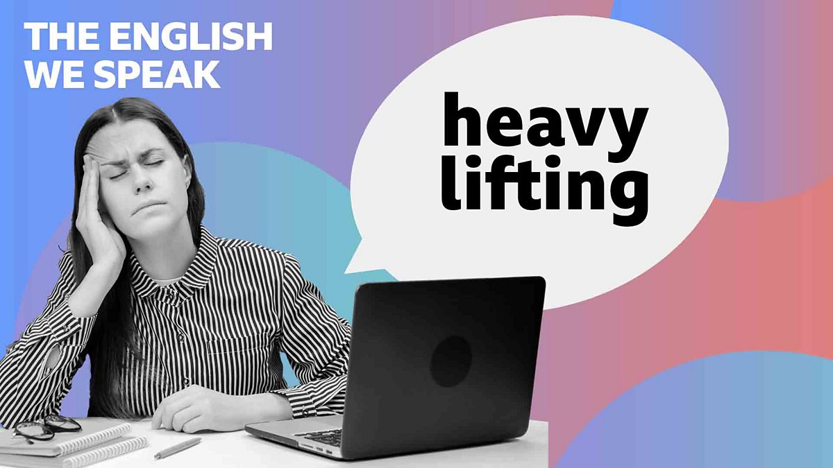 BBC Learning English - The English We Speak / Heavy lifting